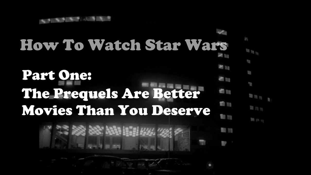 How to Watch Star Wars, Part One: The Prequels Are Better Movies Than ...