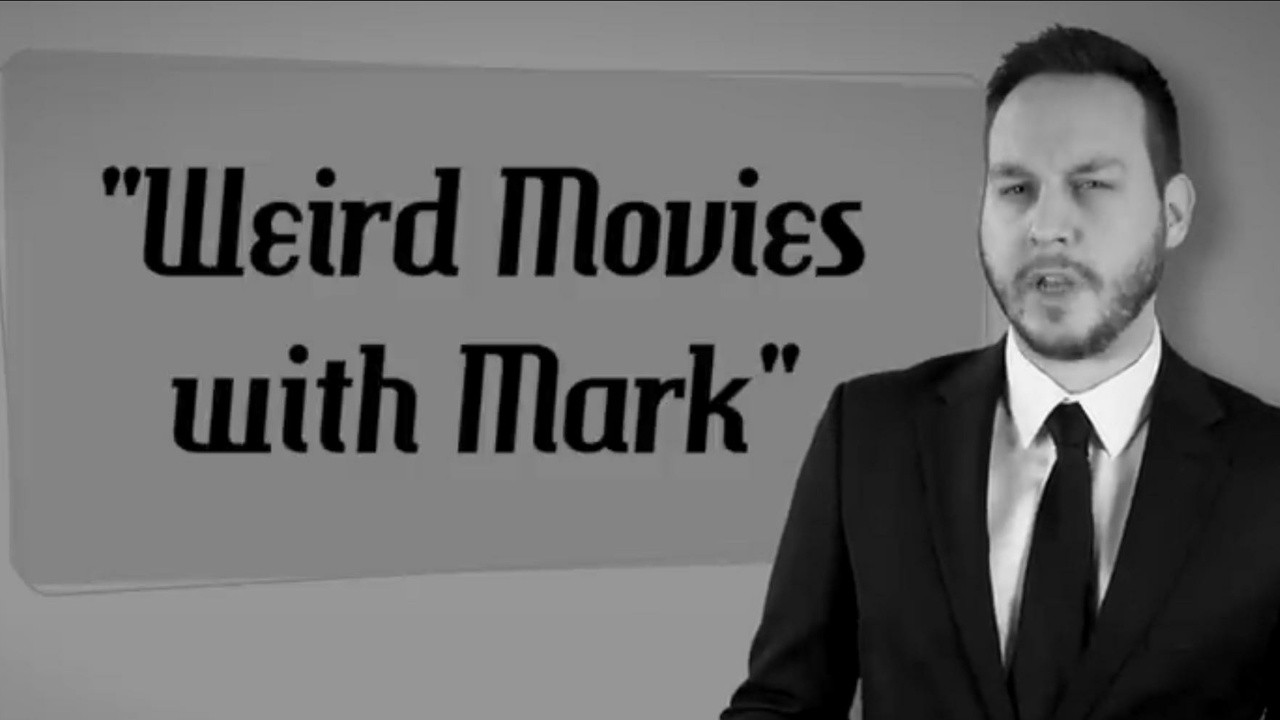 Weird Movies with Mark (2011) | MUBI